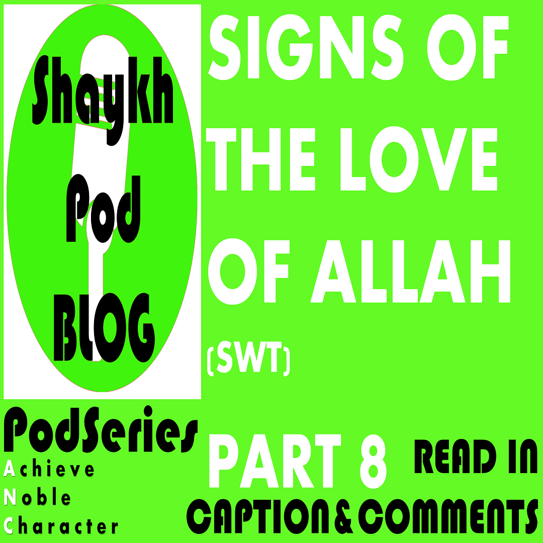 PODSERIES: SIGNS OF LOVE FOR ALLAH, THE EXALTED – PART 8 OF 8 – ShaykhPod