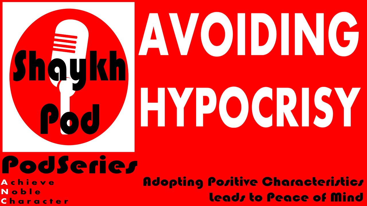 Podcasts: Avoiding Hypocrisy Series – ShaykhPod