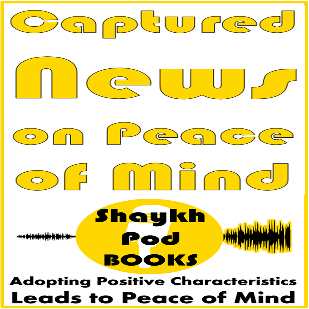 Captured News on Peace of Mind – ShaykhPod