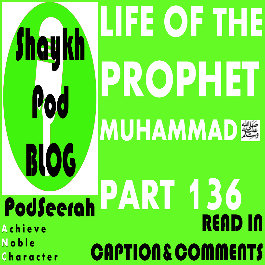 Life of the Prophet Muhammad (SAW) – Part 136 – ShaykhPod
