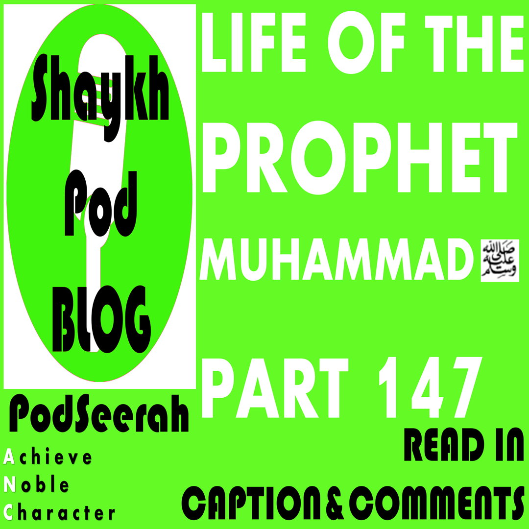 Life of the Prophet Muhammad (SAW) – Part 147 – ShaykhPod
